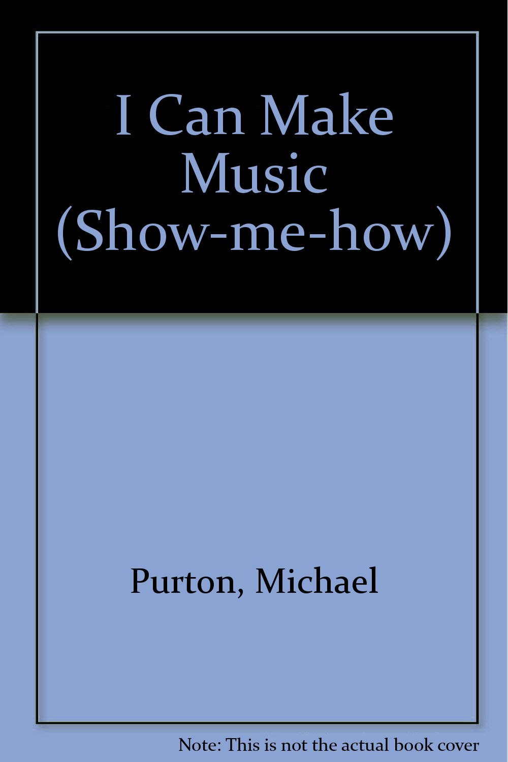 I Can Make Music (Show-me-how): Purton, Michael: 9781859671979: Amazon ...