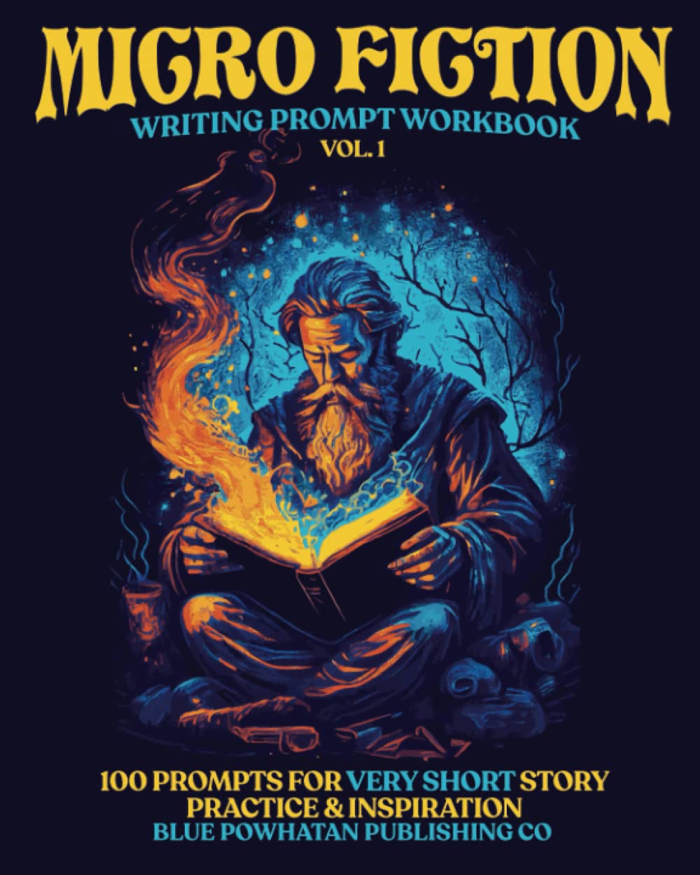 Micro Fiction Writing Prompt Workbook Vol. I: 100 Prompts For Very ...