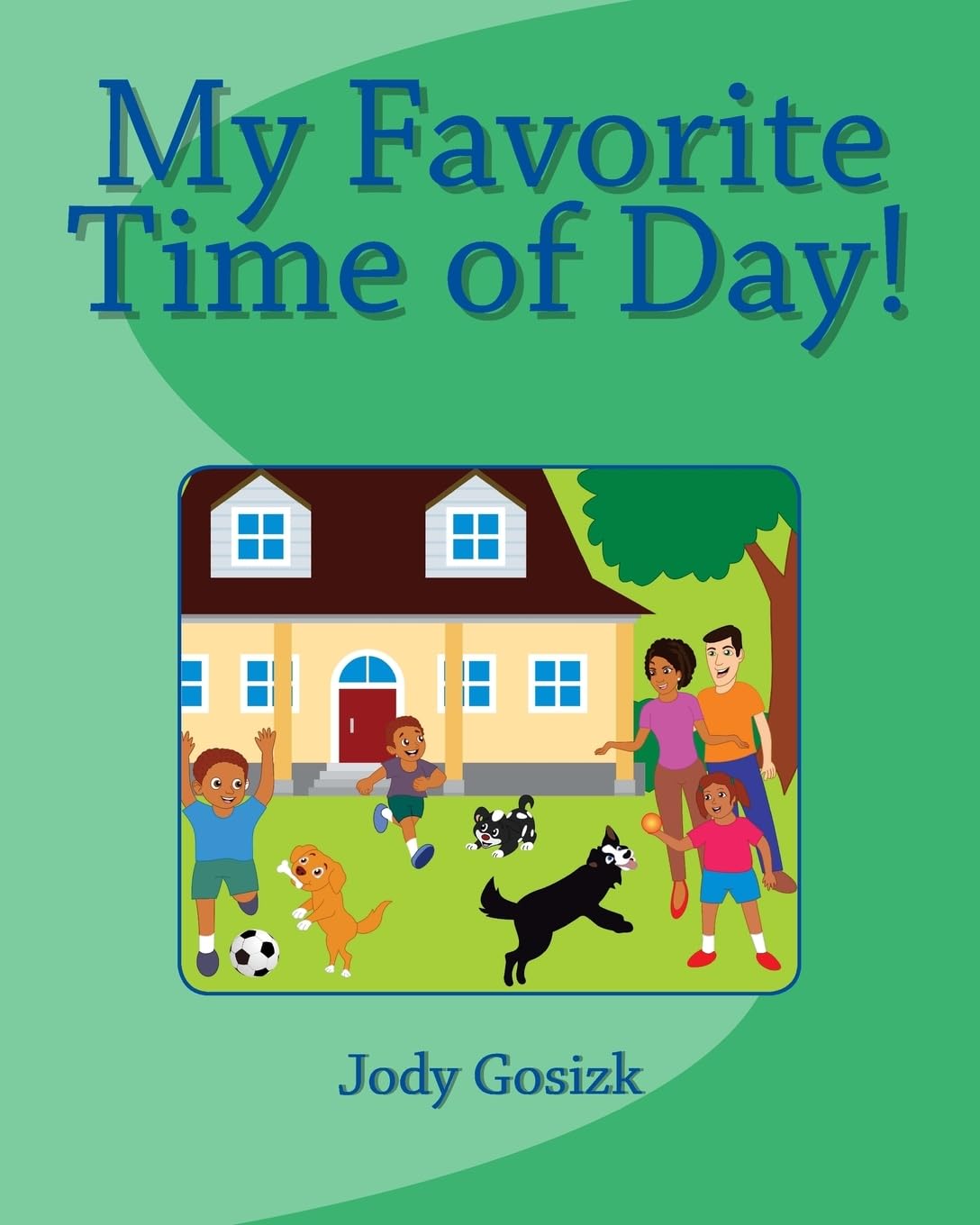 My Favorite Time of Day!: Gosizk, Jody O: 9781544943879: Amazon.com: Books