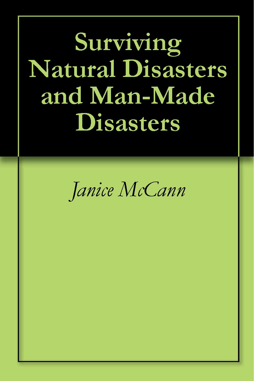 Surviving Natural Disasters and Man-Made Disasters , McCann, Janice ...