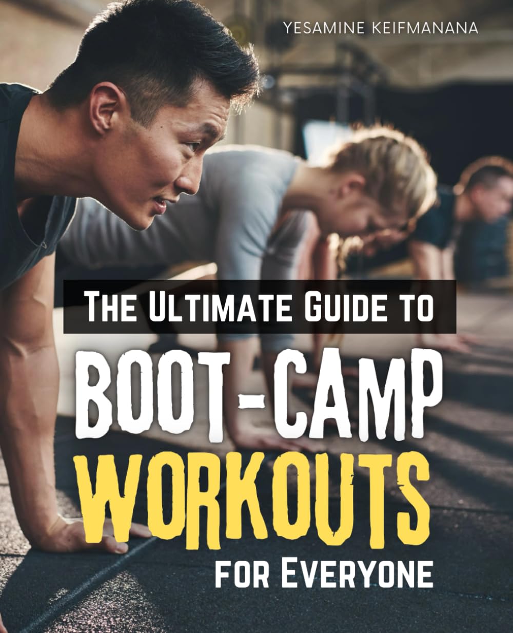 The Ultimate Guide to Boot-Camp Workouts for Everyone: A Complete Step ...