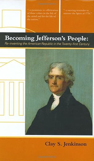 Becoming Jefferson's People: Re-Inventing the American Republic in the ...