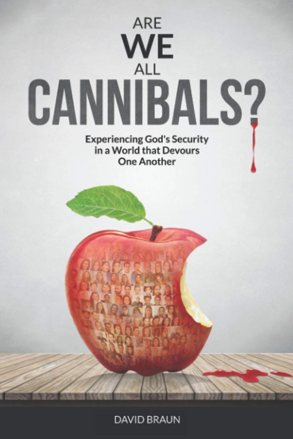 Are We All Cannibals?: Experiencing God's Security in a World that ...