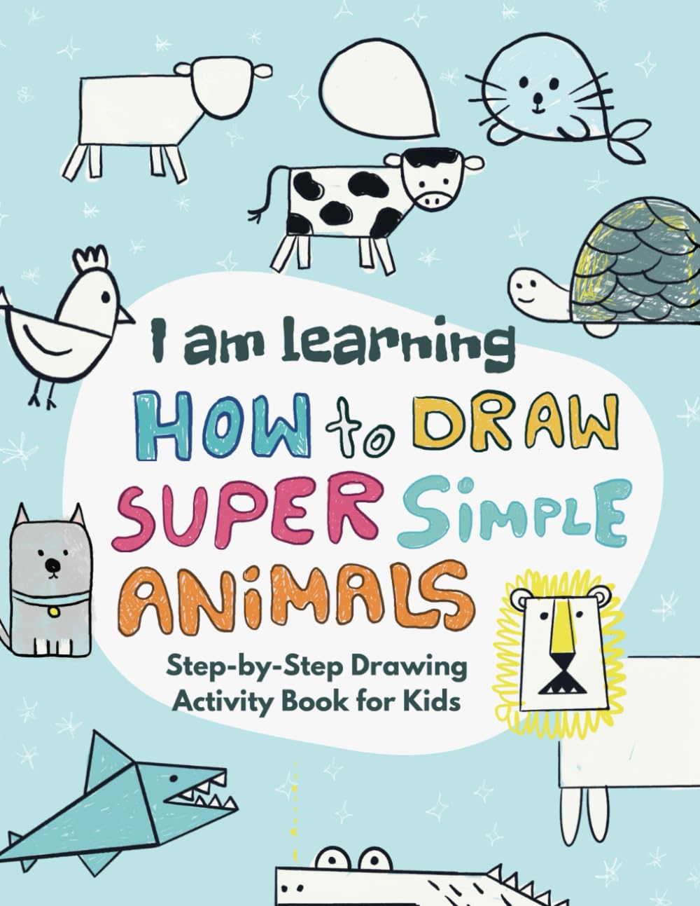 I Am Learning How to Draw Super Simple Animals: Step-by-Step Activity ...