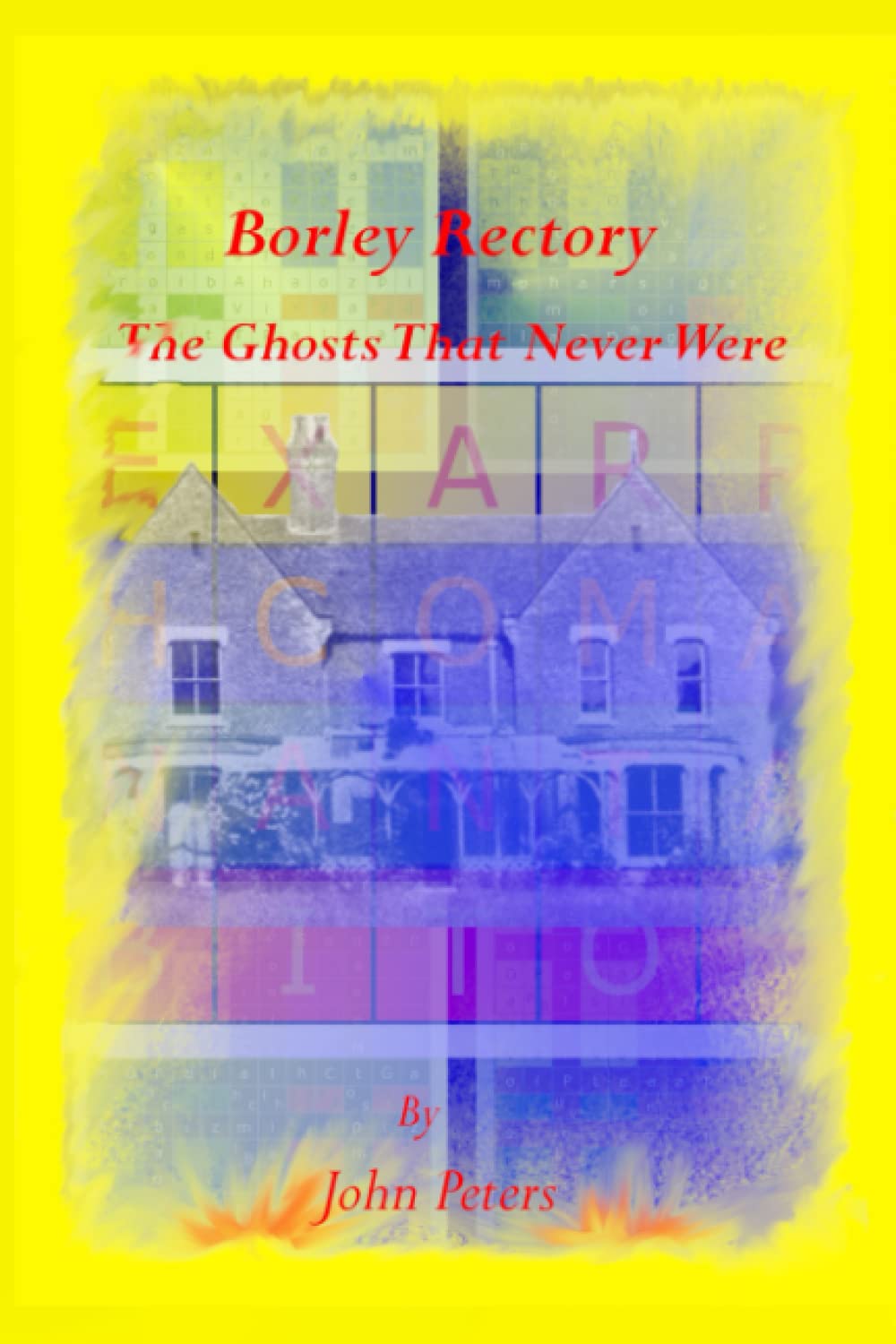 Borley Rectory: The Ghosts That Never Were: Amazon.co.uk: Peters, John ...