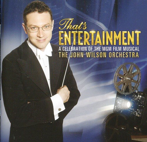 The John Wilson Orchestra - That's Entertainment: Celebration of the ...