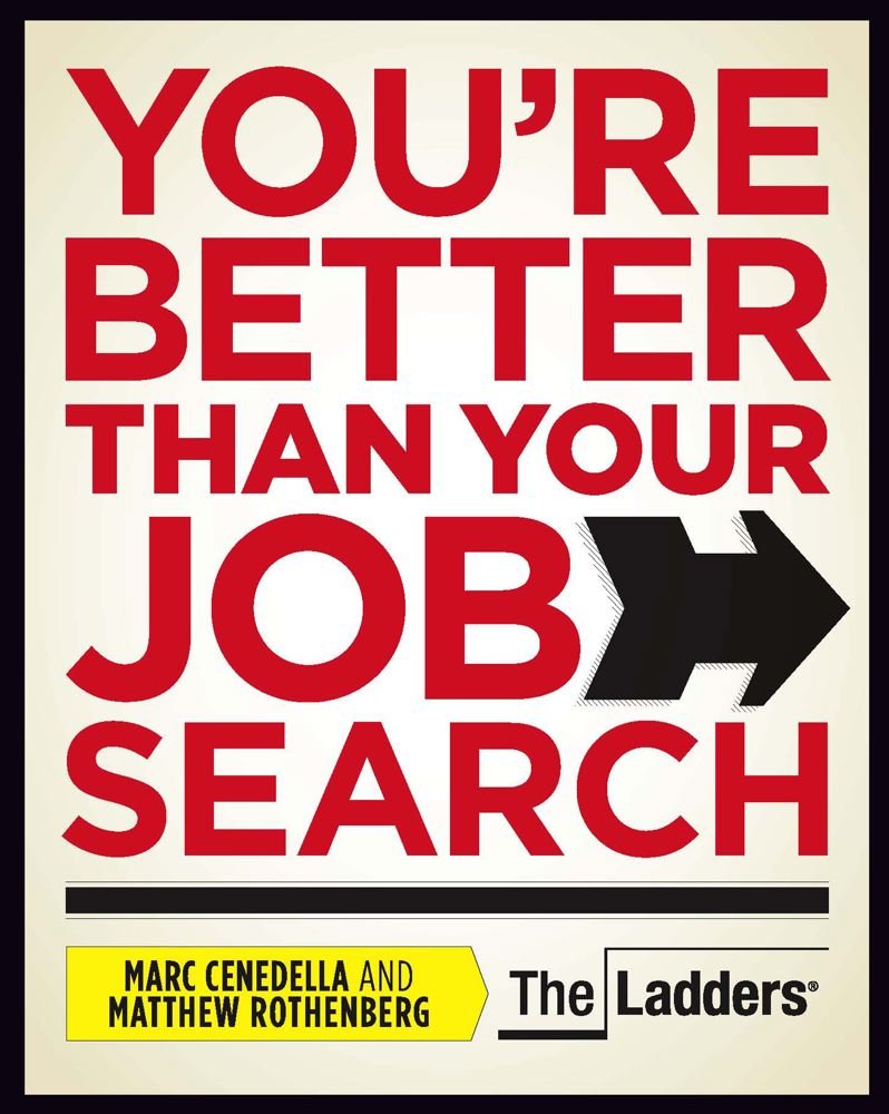 You're Better Than Your Job Search: Cenedella, Marc, Rothenberg ...