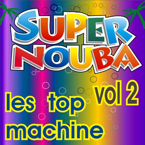 Super Nouba Vol. 2 : Les Top Machine: Amazon.fr: Téléchargement de Musique