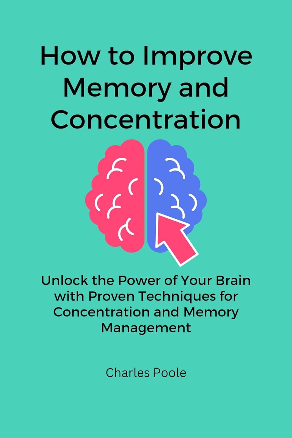 How to Improve Memory and Concentration: Unlock the Power of Your Brain ...