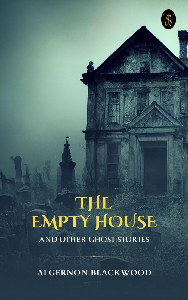 The Empty House And Other Ghost Stories eBook : Blackwood, Algernon: Amazon.in: Kindle Store