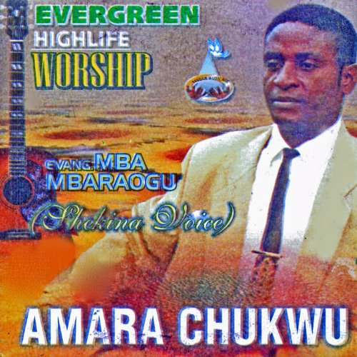 Amazon.com: Amara Chukwu : Evang. Mba Mbaraogu (Shekina Voice): Digital Music