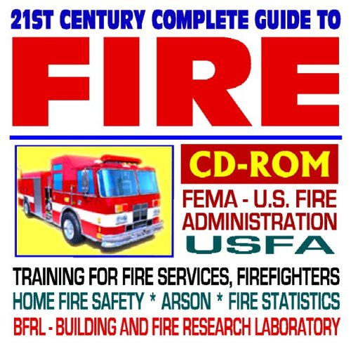 21st Century Complete Guide to Fire and the U.S. Fire Administration ...