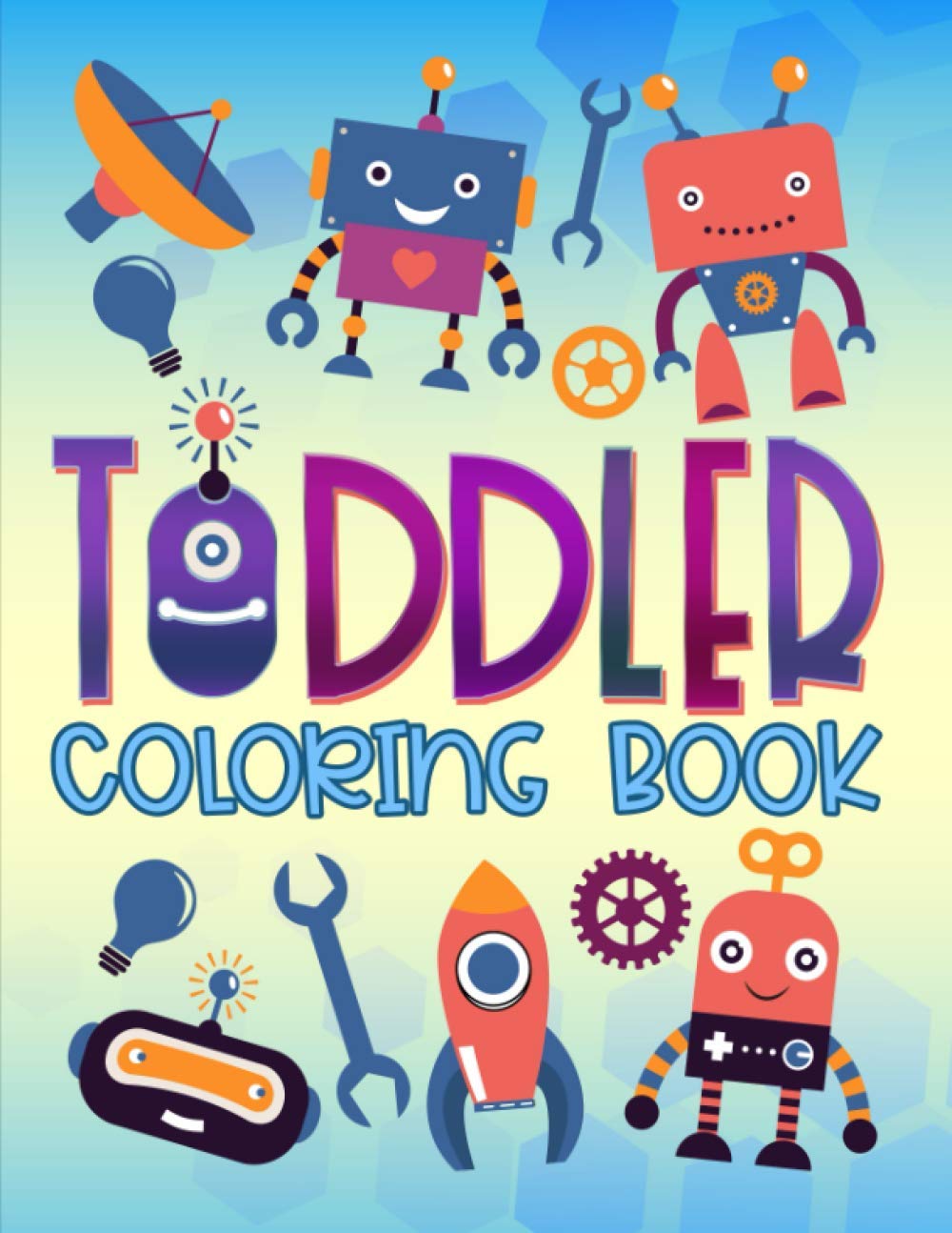 Toddler Coloring Book: 35 Cute Illustrations about Robots to Color for ...