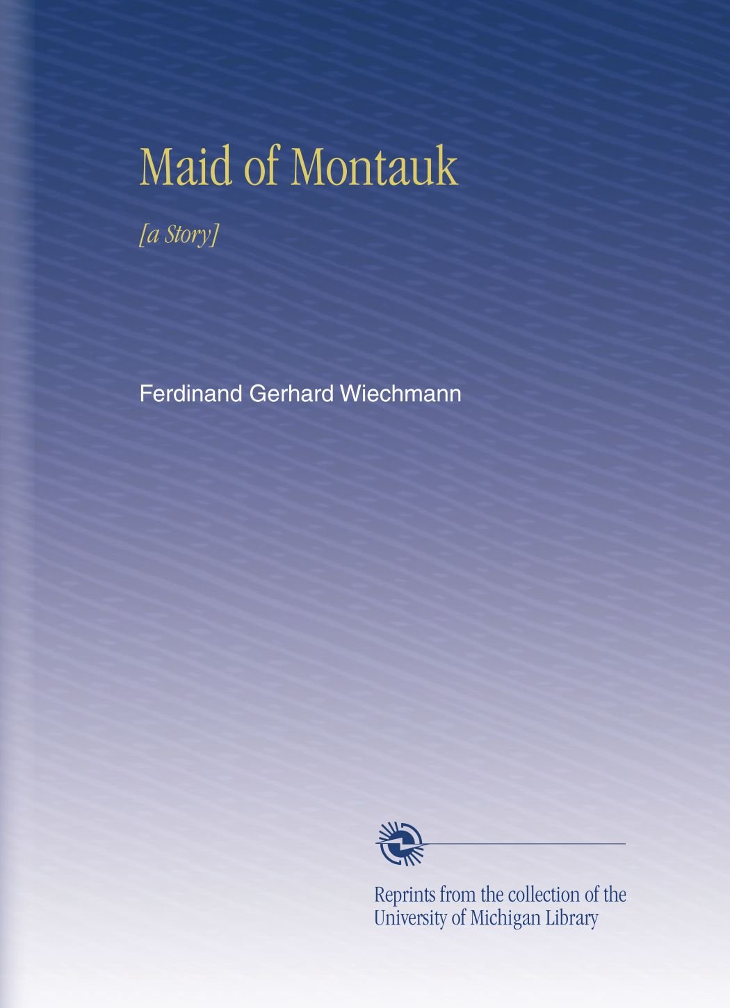 Amazon.com: Maid of Montauk: [a Story]: Wiechmann, Ferdinand Gerhard: Books