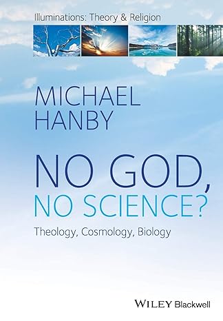 No God, No Science: Theology, Cosmology, Biology: Hanby, Michael ...