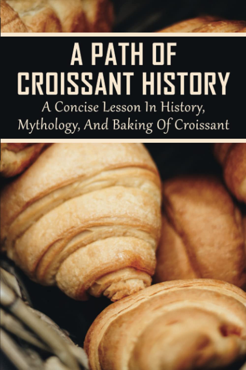 Buy A Path Of Croissant History: A Concise Lesson In History, Mythology ...