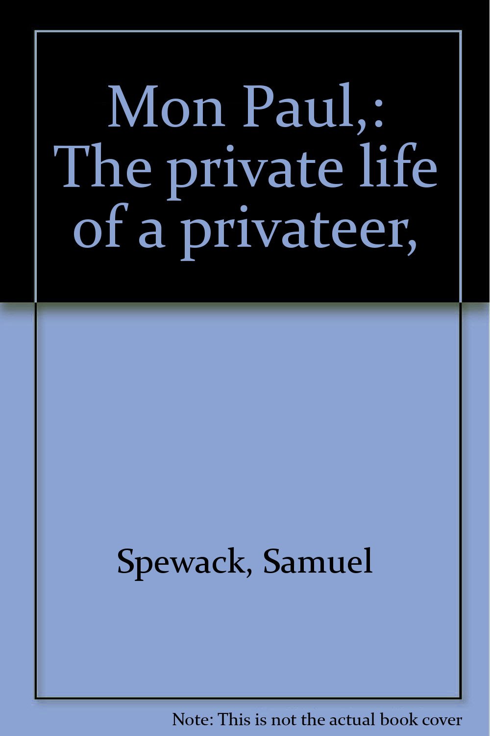 Mon Paul,: The private life of a privateer,: Spewack, Samuel: Amazon ...