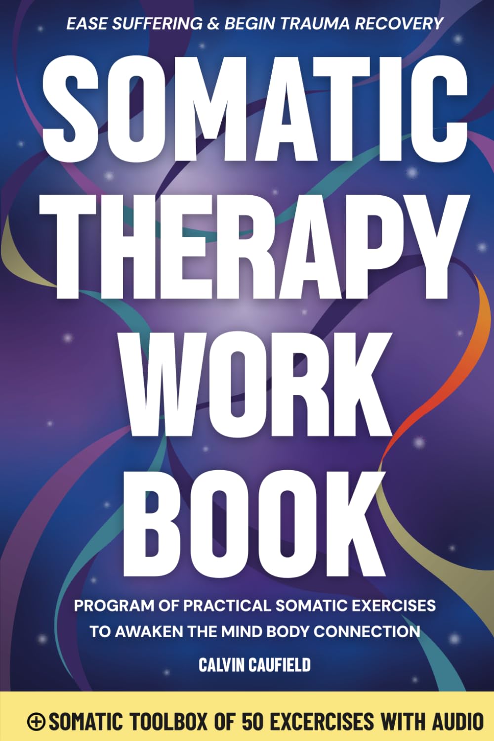 Somatic Therapy Workbook: A Guided Program of Practical Somatic ...