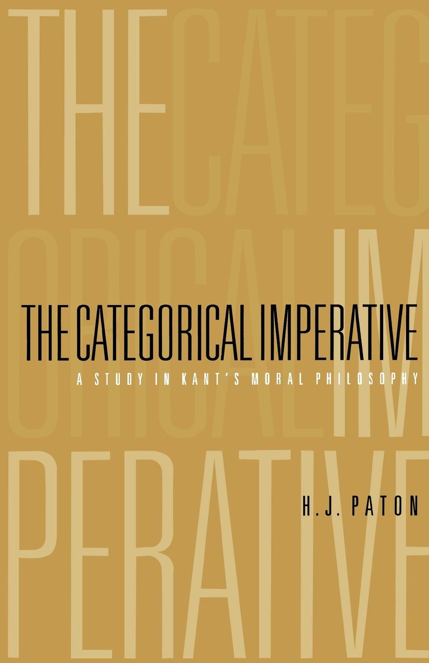 The Categorical Imperative: A Study in Kant's Moral Philosophy: Paton ...