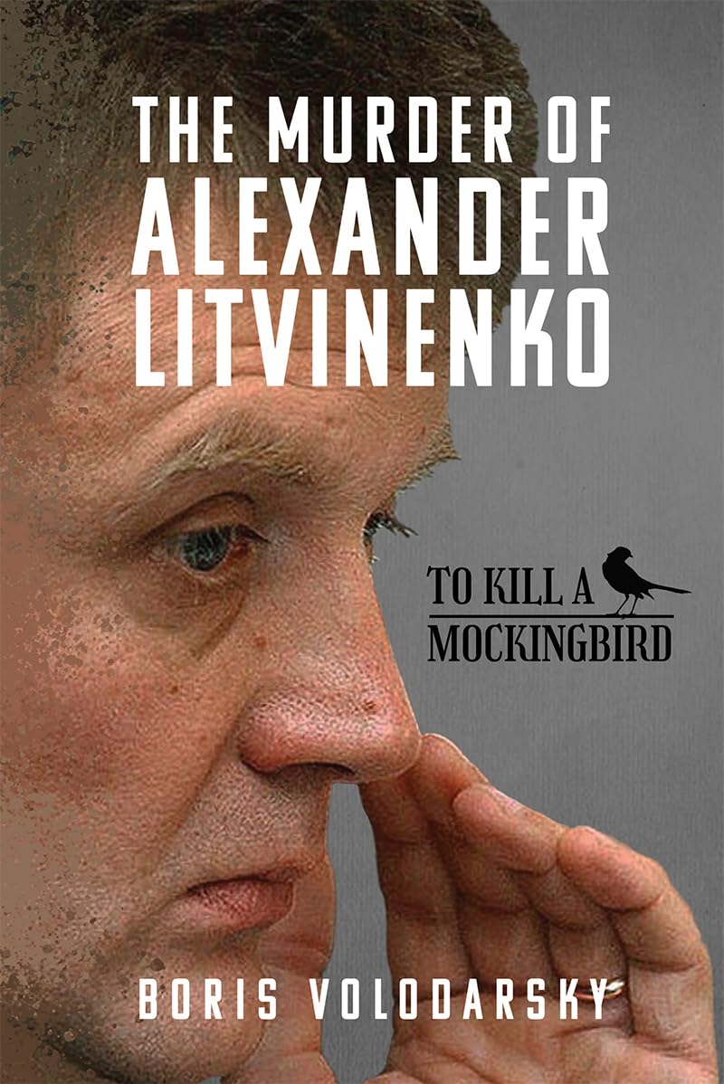 Amazon.com: The Murder of Alexander Litvinenko: To Kill a Mockingbird eBook : Volodarsky, Boris ...