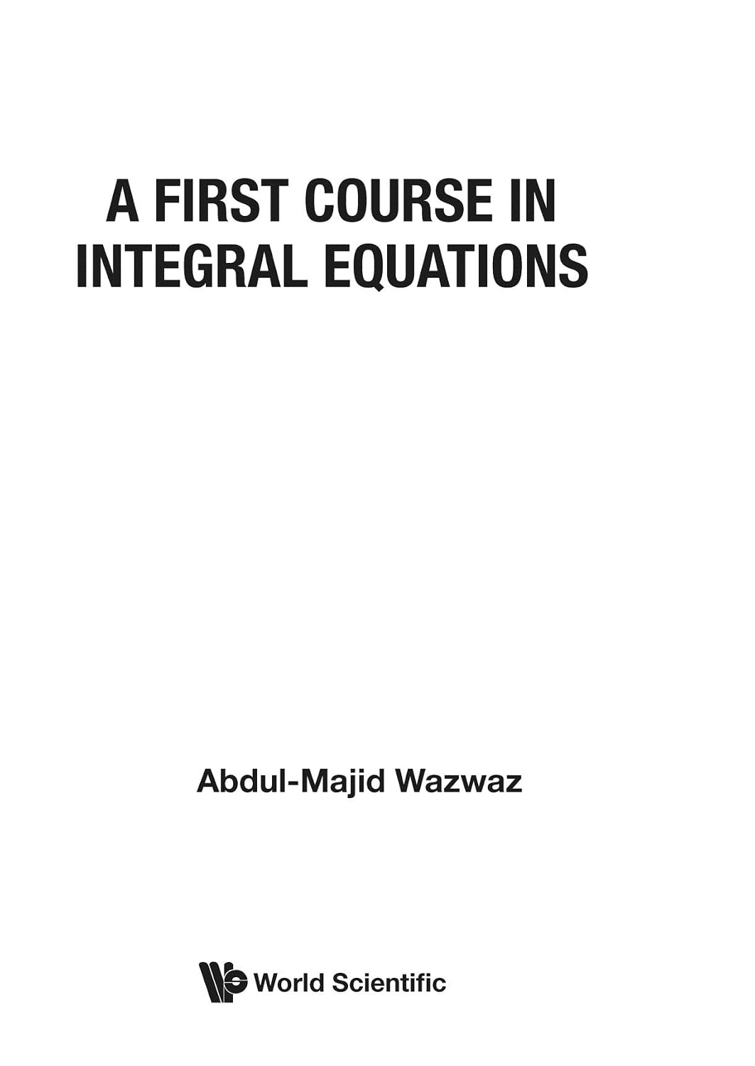 A First Course in Integral Equations: Wazwaz, A M: Amazon.com: Books