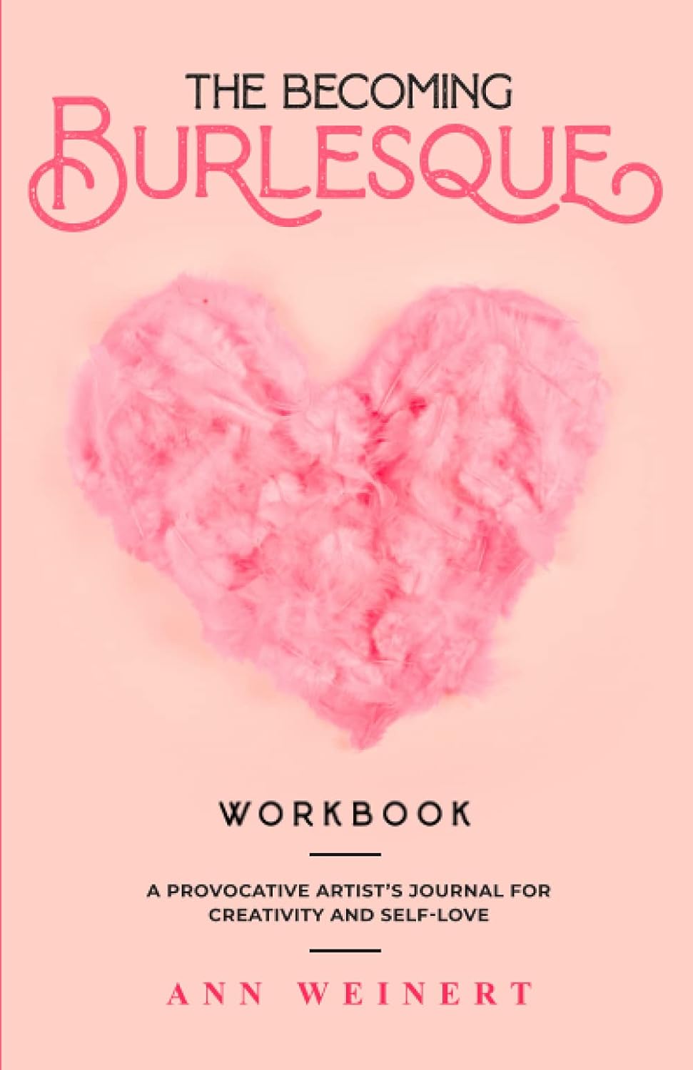The Becoming Burlesque Workbook: A Provocative Artist’s Journal for ...