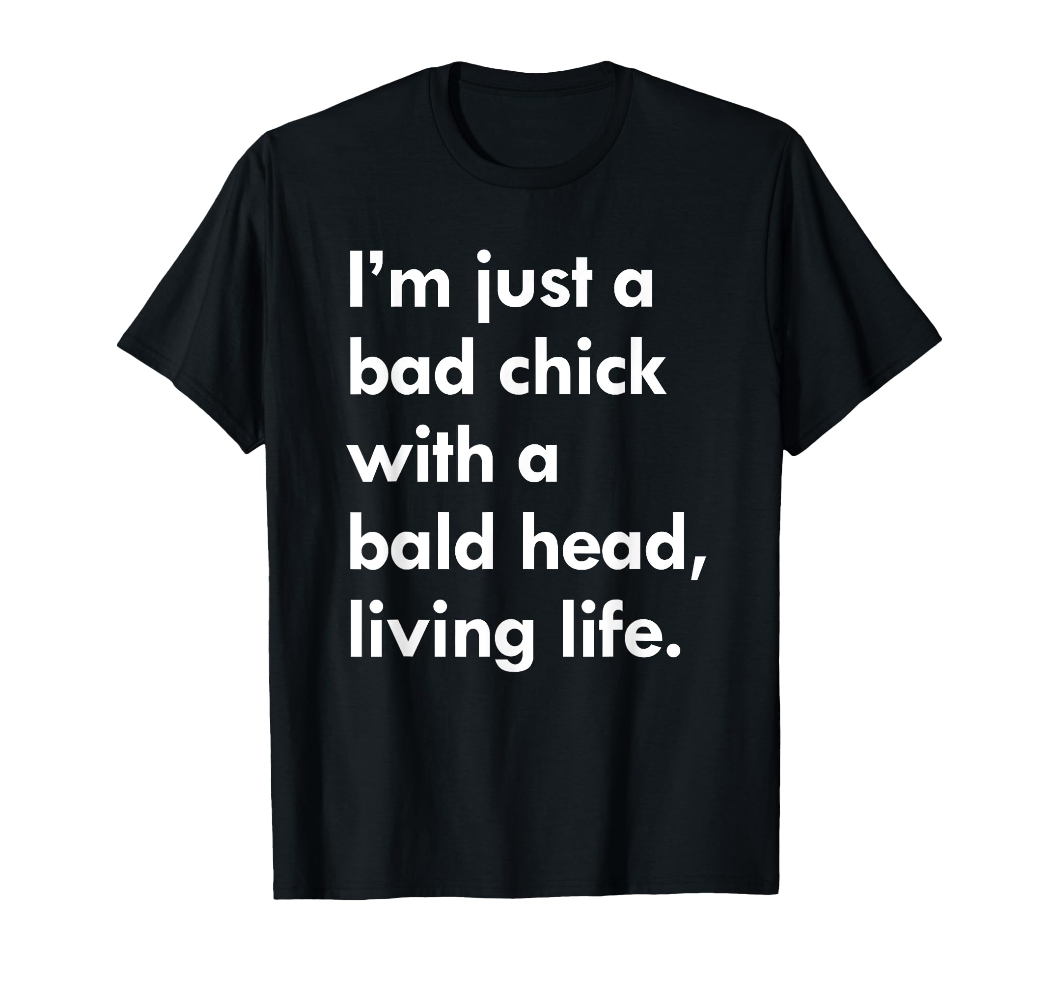 Amazon.com: I'm just a bad chick with a bald head living life tshirt T ...