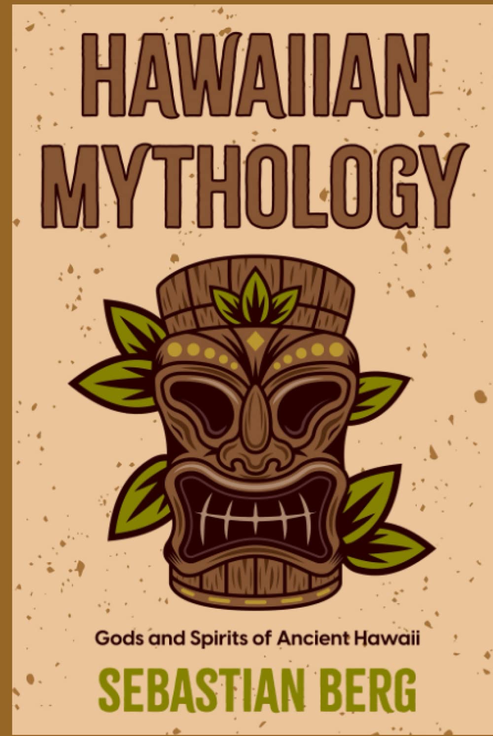 Hawaiian Mythology: Gods and Spirits of Ancient Hawaii: Berg, Sebastian ...