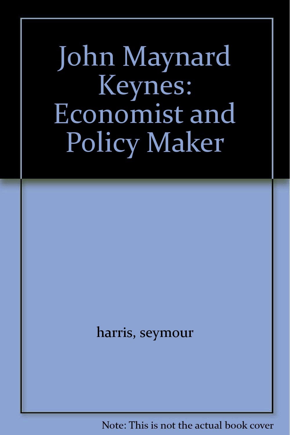 Amazon.com: John Maynard Keynes: Economist and Policy Maker: Harris ...