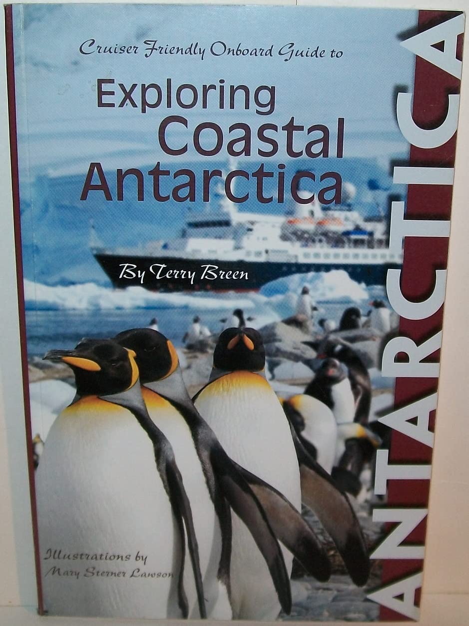 Exploring Coastal Antarctica: Terry Breen, Howard Voland, Mary Sterner ...
