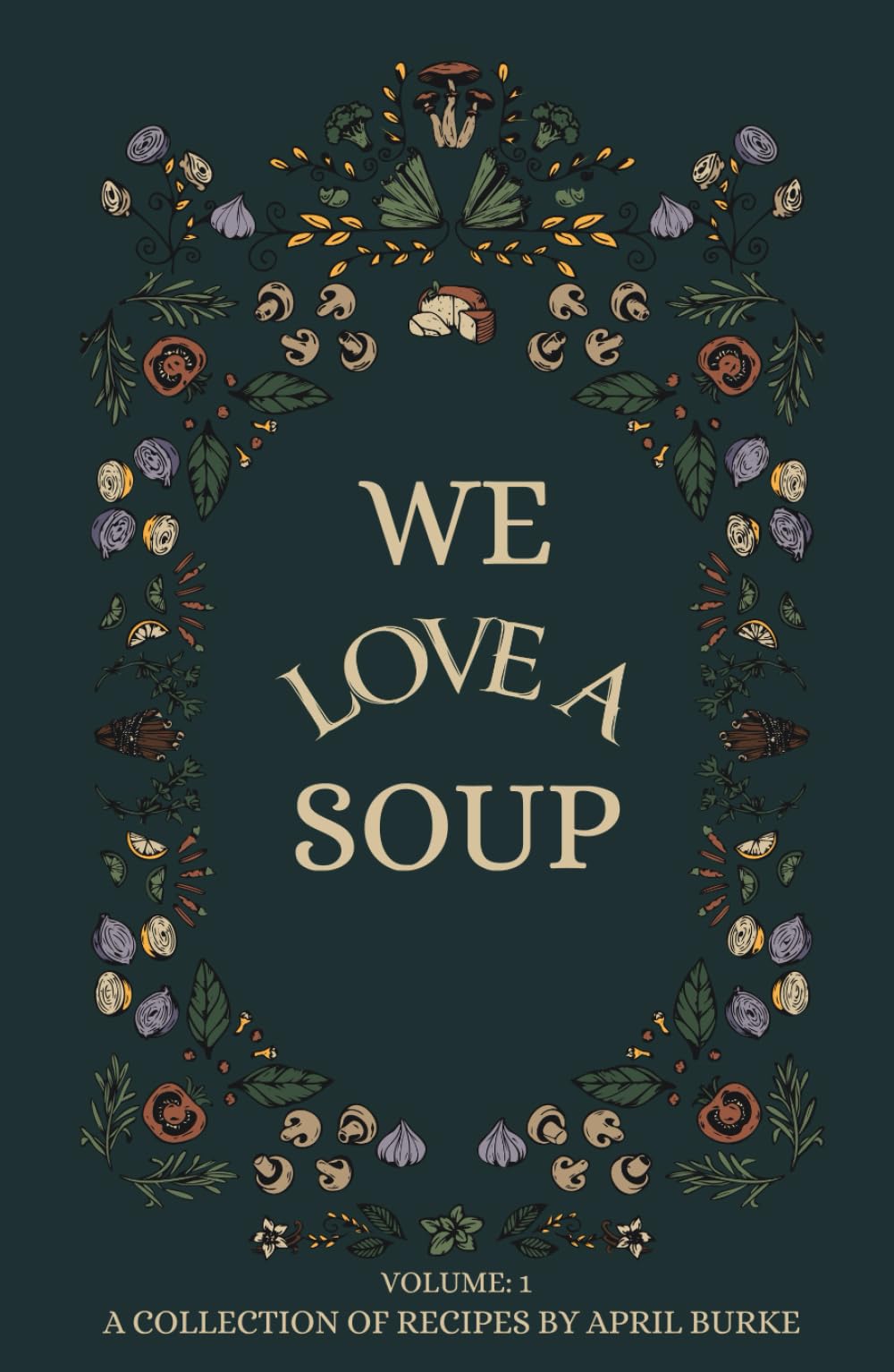 WE LOVE A SOUP: A collection of recipes by April Burke (WE LOVE A ...