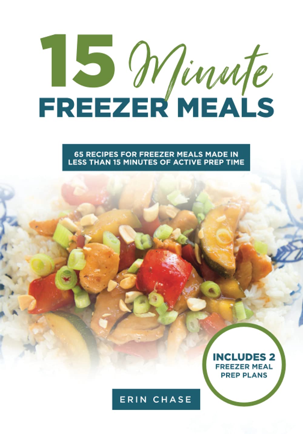 15 Minute Freezer Meals: 65 Recipes for Freezer Meals Made in Less Than ...