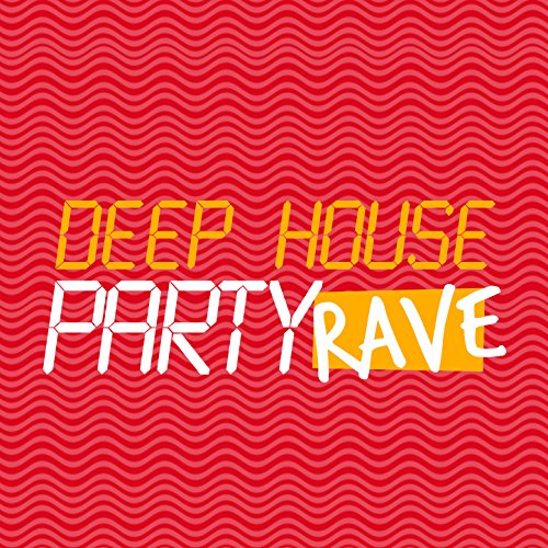 Amazon.co.jp: Deep House Party Rave : Deep House Rave: デジタルミュージック