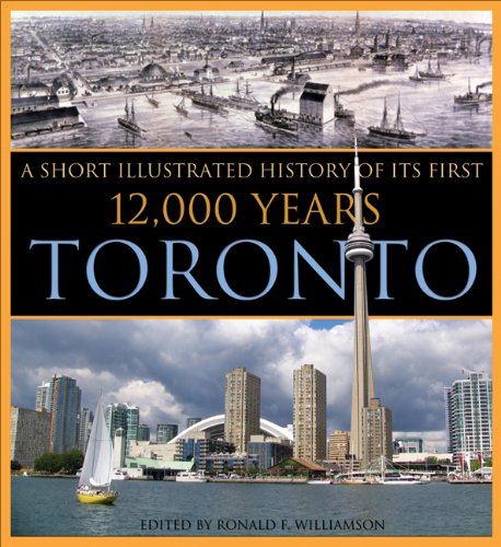Toronto: A Short Illustrated History of Its First 12,000 Years ...