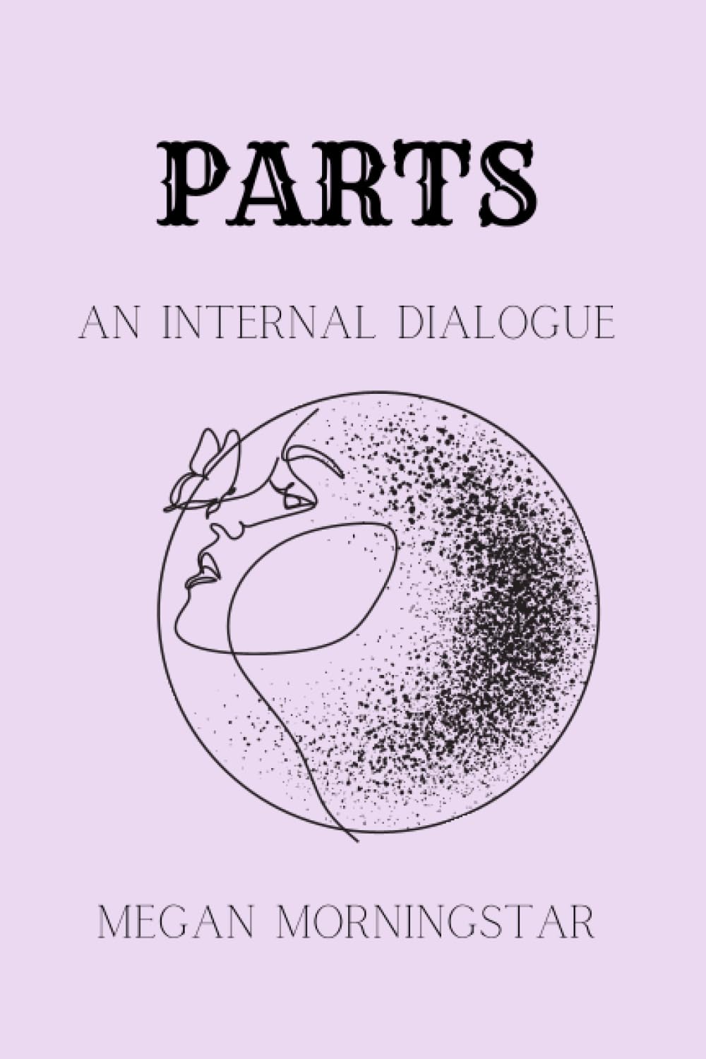 Parts: An Internal Dialogue: Morningstar, Megan Helen Elaine ...