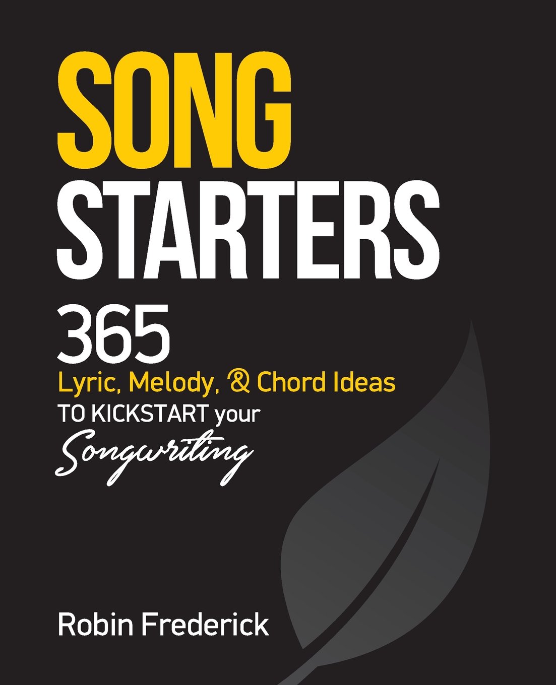 Song Starters: 365 Lyric, Melody, & Chord Ideas to Kickstart Your ...