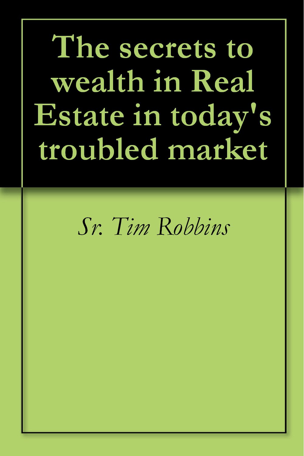 Amazon.com: The secrets to wealth in Real Estate in today's troubled ...