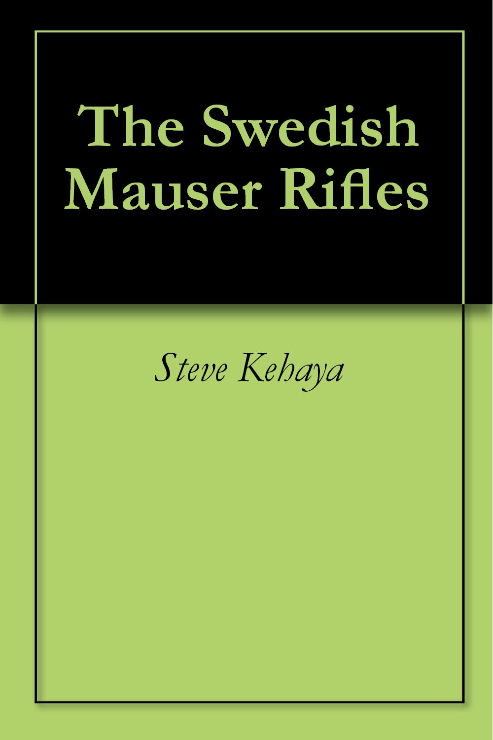 The Swedish Mauser Rifles , Kehaya, Steve, Poyer, Joe - Amazon.com