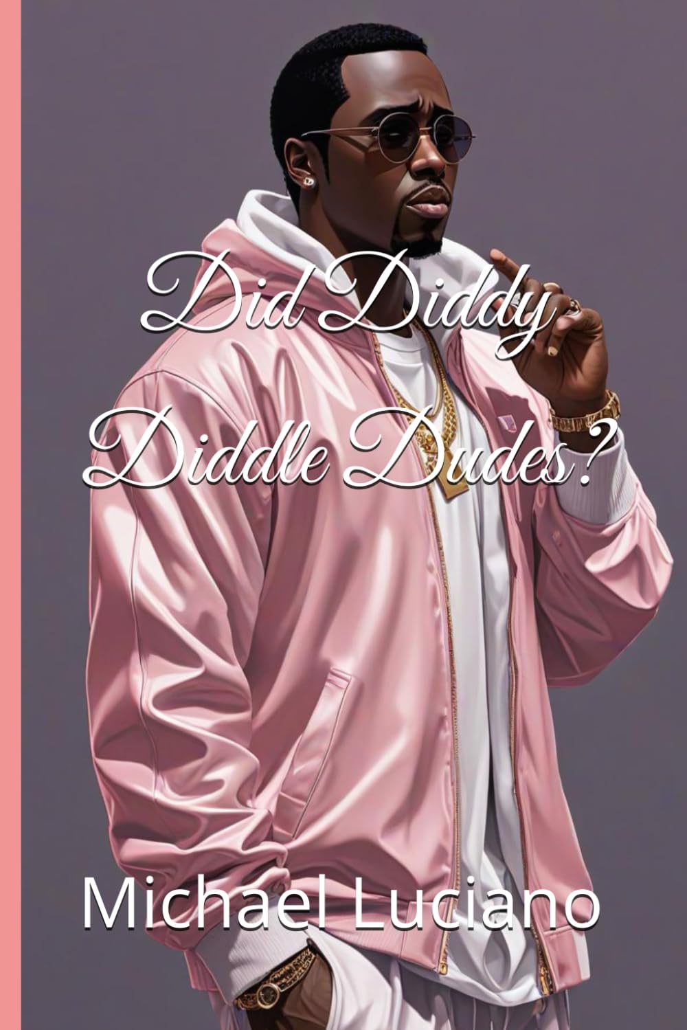 Amazon.com: Did Diddy Diddle Dudes?: 9798327408272: Luciano, Michael: Books