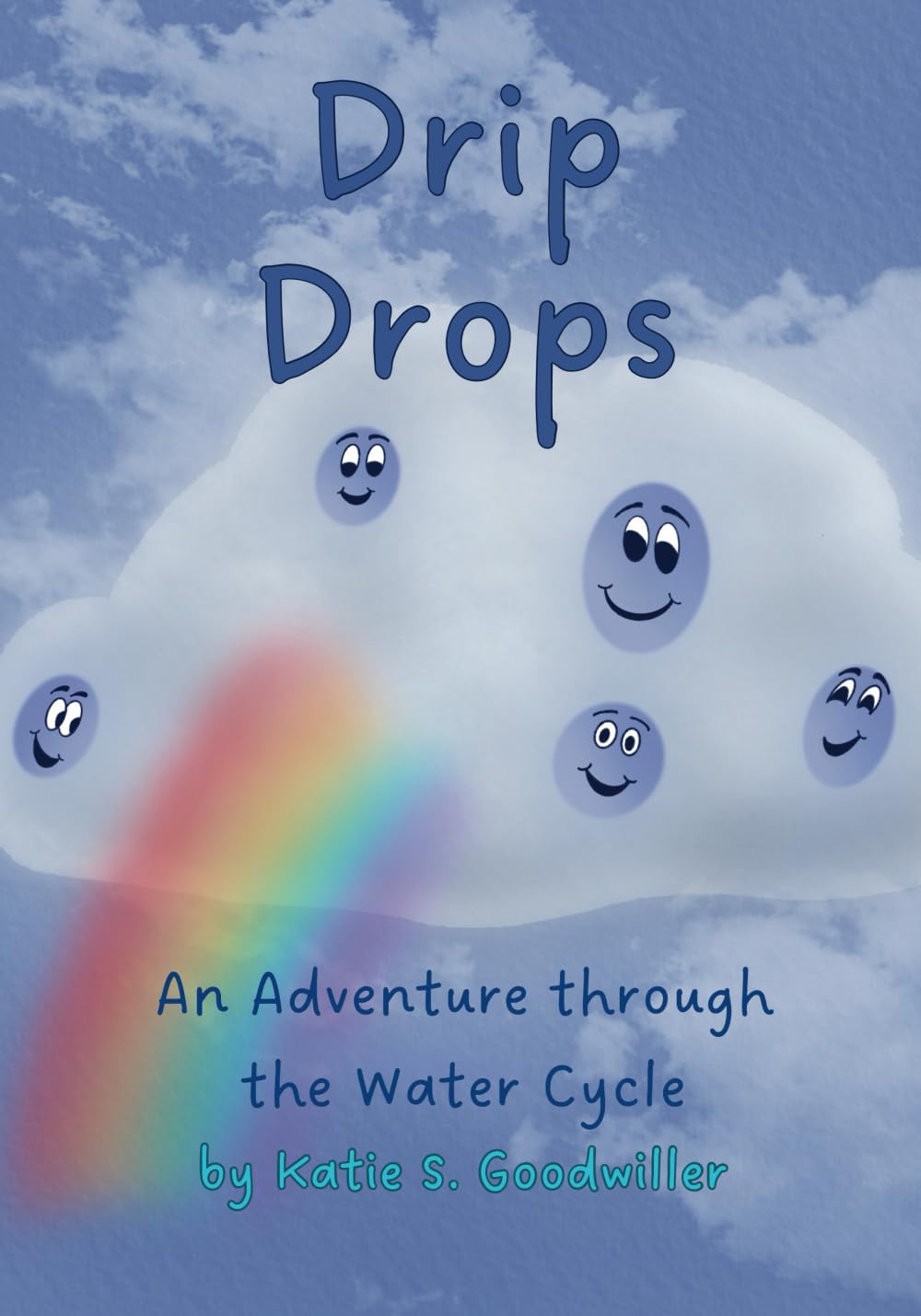 Drip Drops: An Adventure Through the Water Cycle: Goodwiller, Katie S ...