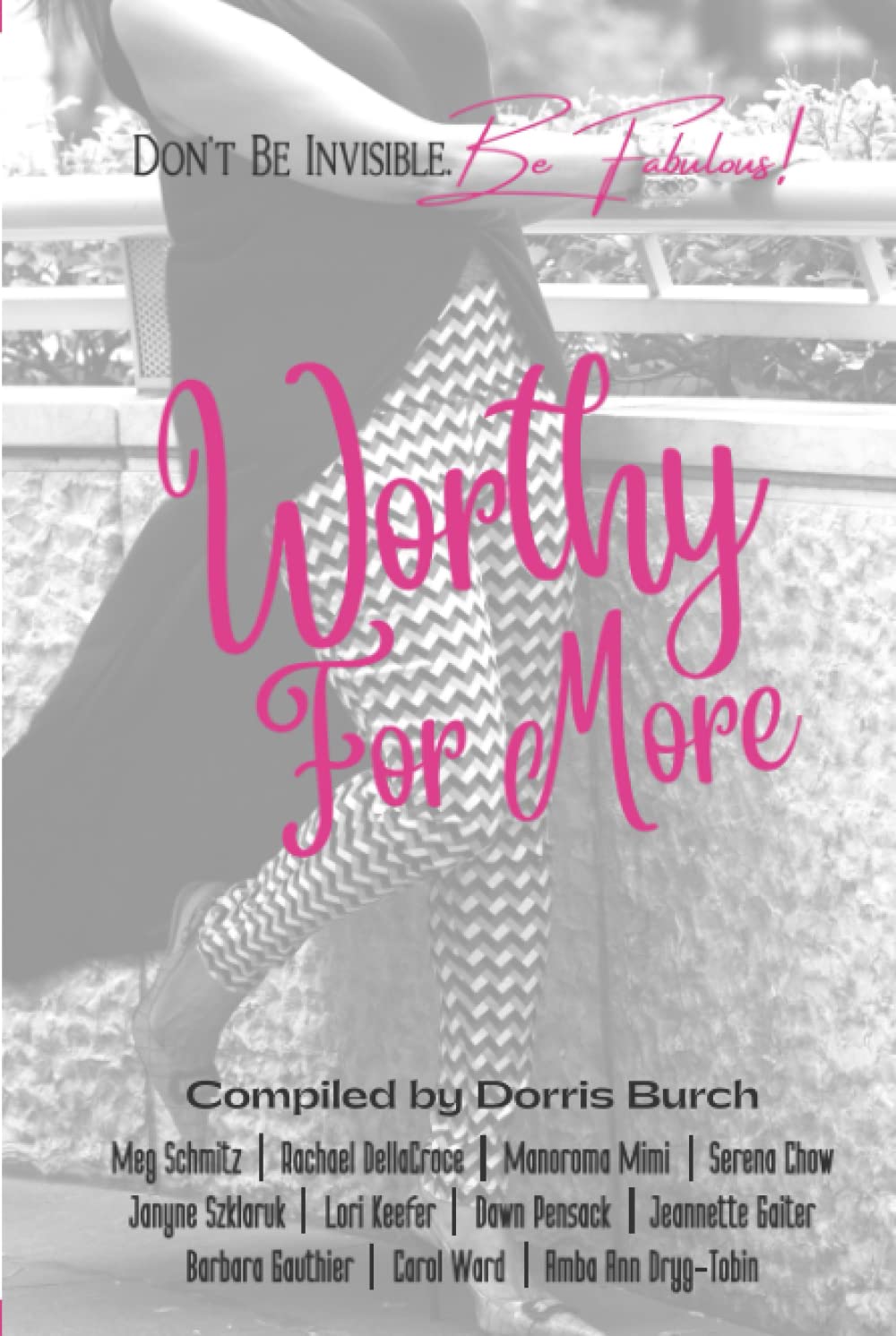 Don't Be Invisible Be Fabulous: Worthy For More: Burch, Dorris ...