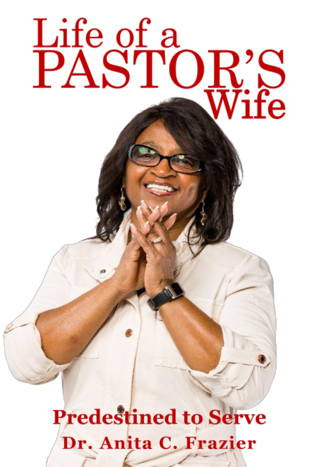 Life of a Pastor's Wife: Predestined to Serve: Frazier, Anita ...
