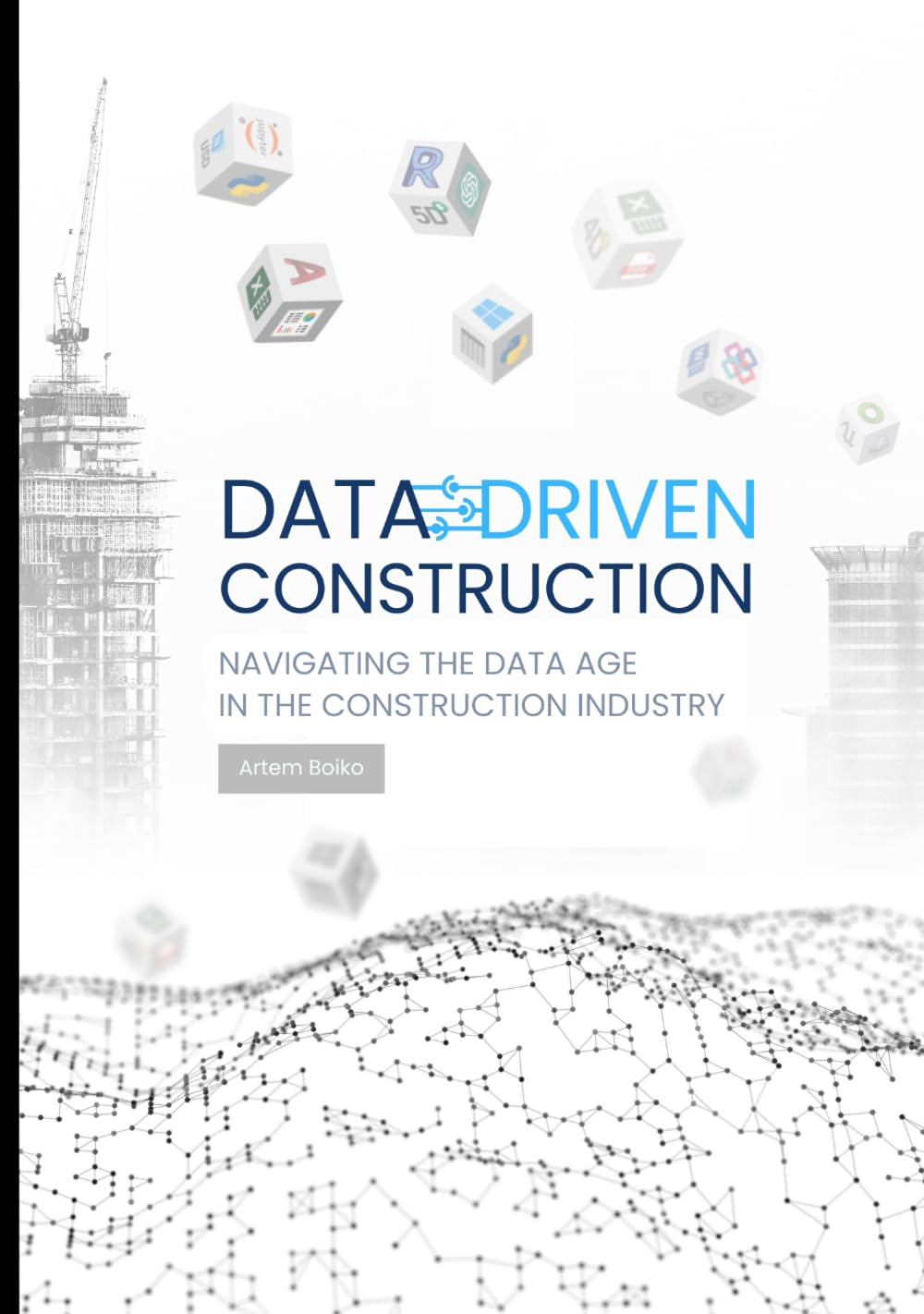 DATA-DRIVEN CONSTRUCTION: Navigating the Data Age in the Construction ...