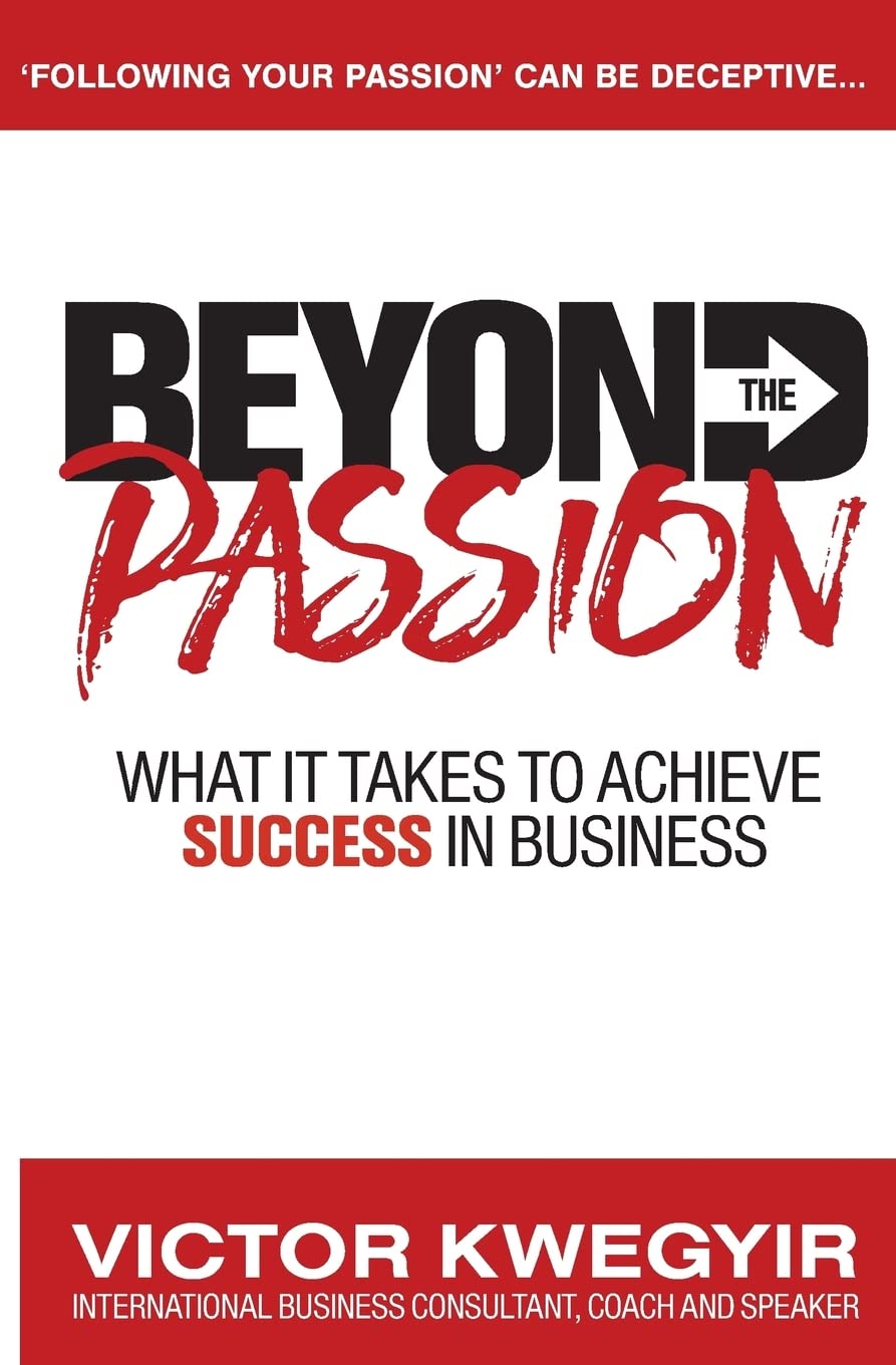 Beyond The Passion: What It Takes To Achieve Success In Business ...