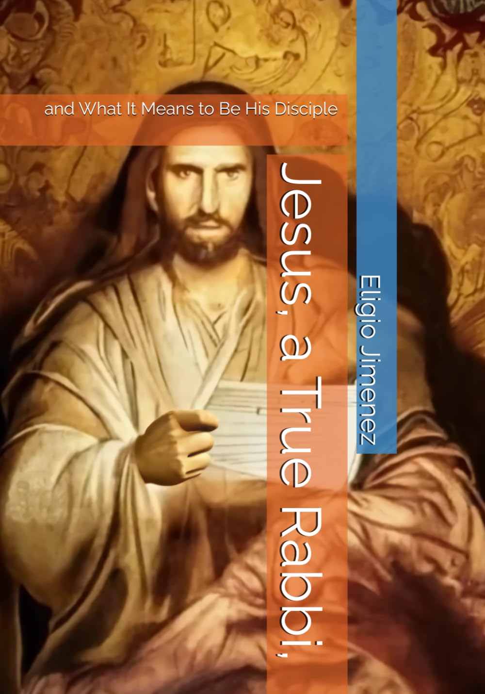 Jesus, a True Rabbi,: and What It Means to Be His Disciple: Jimenez ...