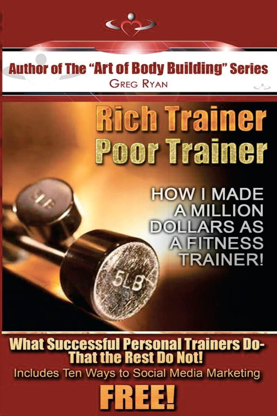 Rich Trainer,Poor Trainer- How I Made a Million Dollars as a Fitness ...