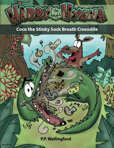 Coco the Stinky Sock Breath Crocodile (Harry the Helpful Hyena ...