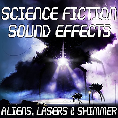 Play Science Fiction Sound Effects: Aliens, Lasers & Shimmer by Harold ...