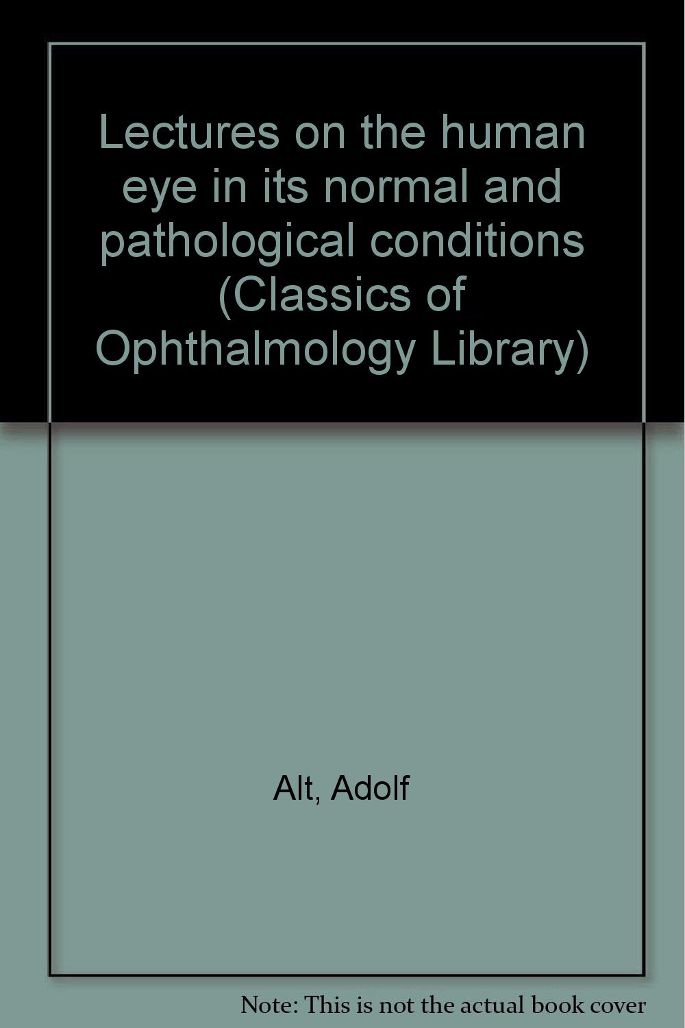 Lectures on the human eye in its normal and pathological conditions ...
