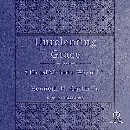 Amazon.com: Unrelenting Grace: A United Methodist Way of Life (Audible ...